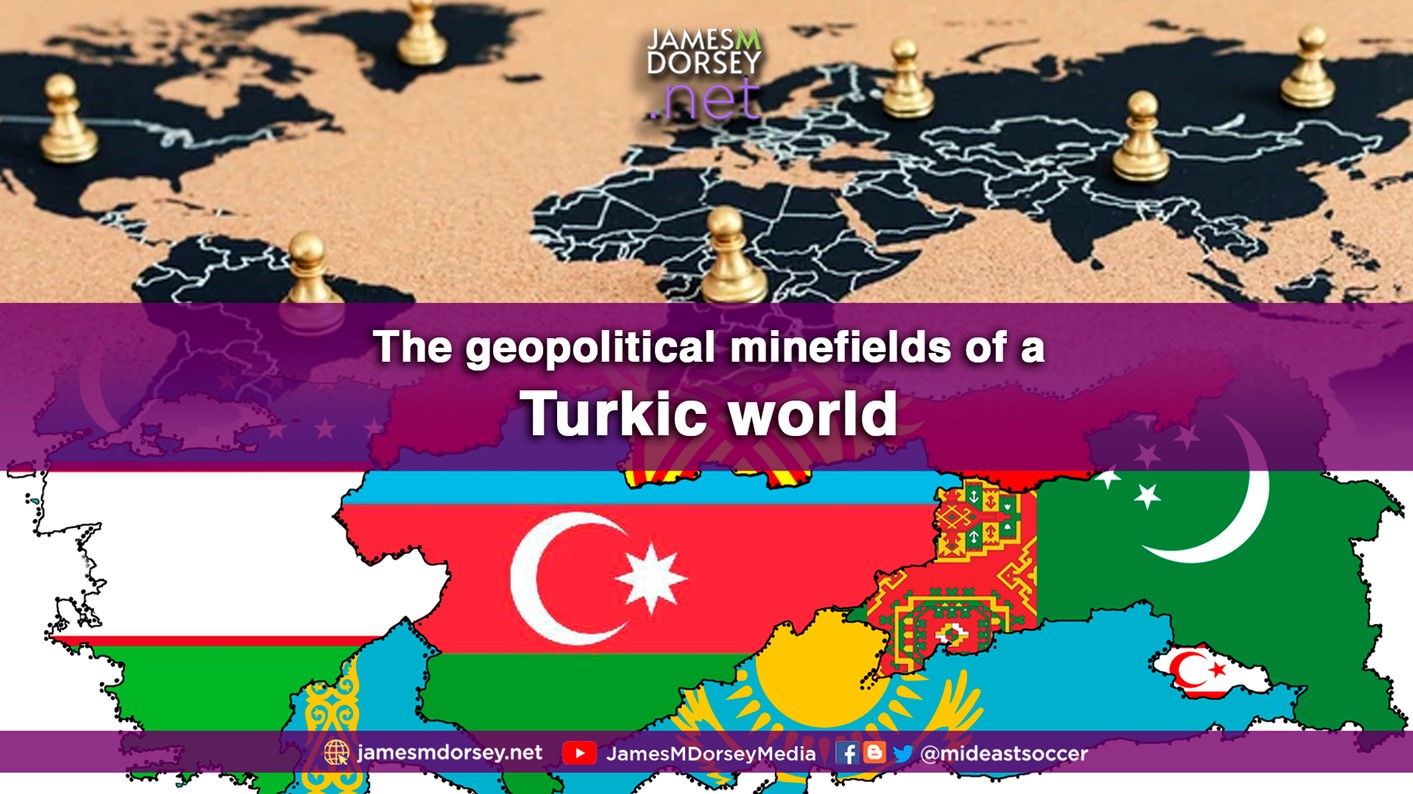 The geopolitical minefields of a Turkic world | James M. Dorsey | The Blogs